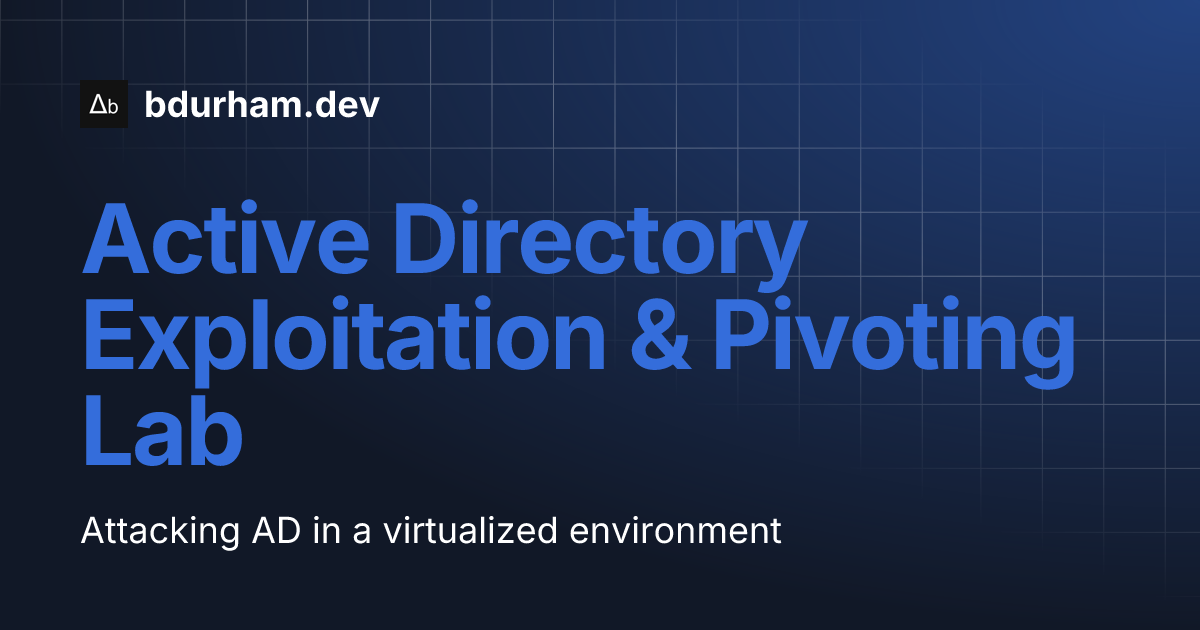Active Directory Exploitation & Pivoting Lab | bdurham.dev